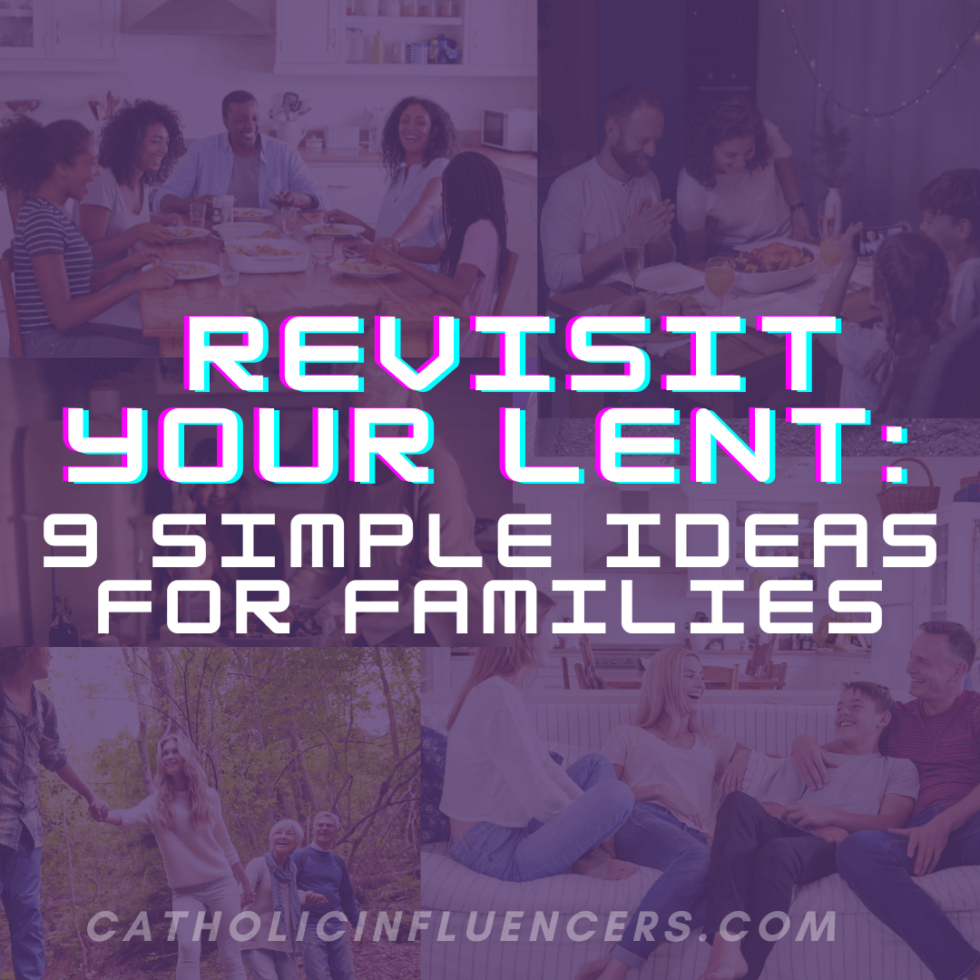Revisit Your Lent: 9 Simple Ideas for Families - Catholics Online